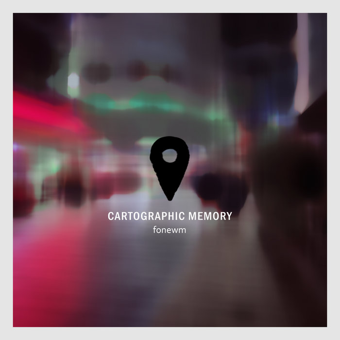 Cartographic Memory EP | Fonewm
