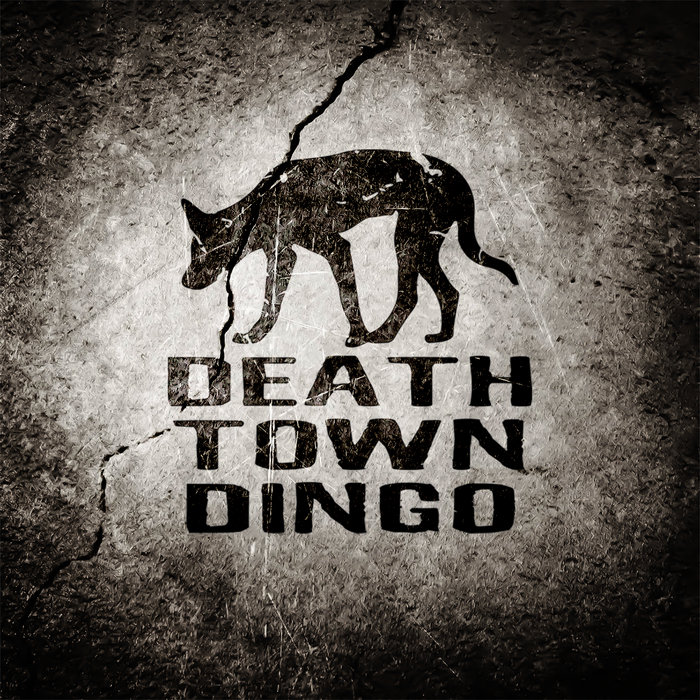 DEATH TOWN DINGO | DEATH TOWN DINGO