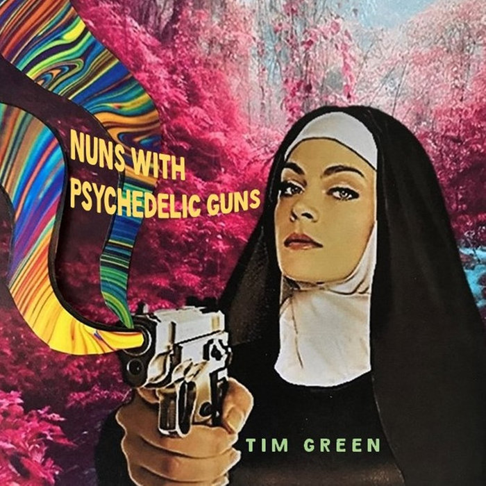 Nuns with Psychedelic Guns | Tim Green (Greeny)