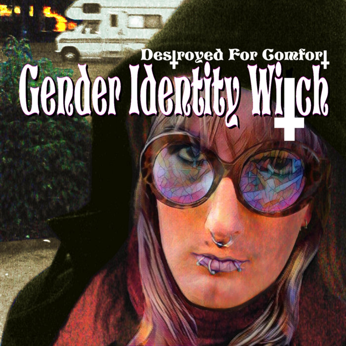 Gender Identity Witch | Destroyed For Comfort