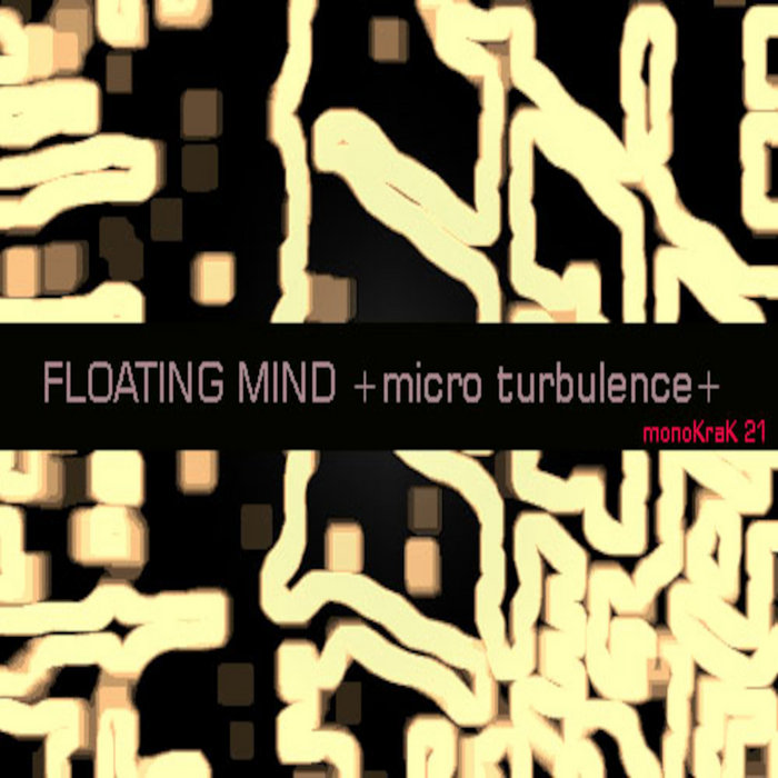 (monoKraK21) Floating Mind "Micro Turbulence" | Floating Mind | monoKraK netlabel