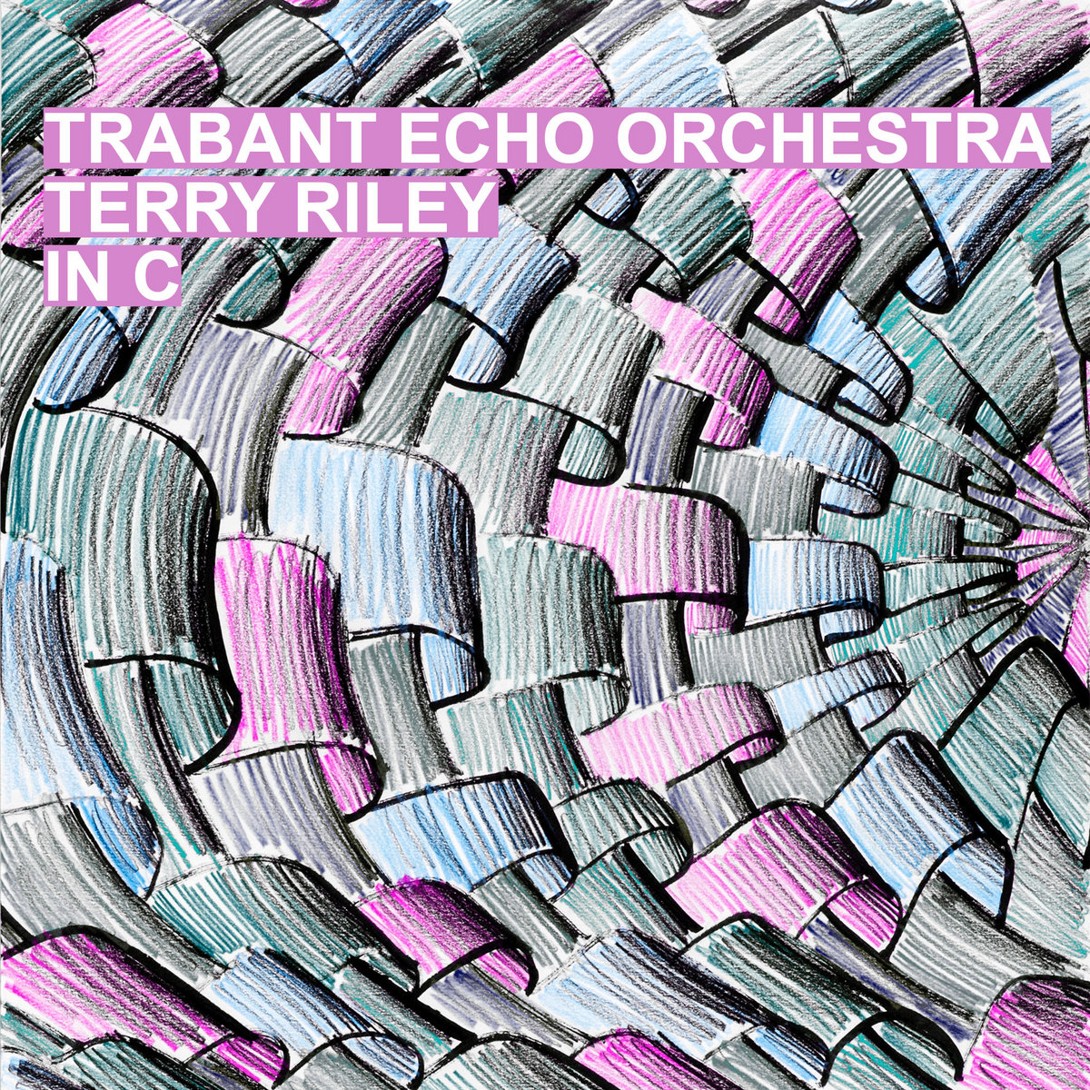 Terry Riley – In C | TRABANT ECHO ORCHESTRA