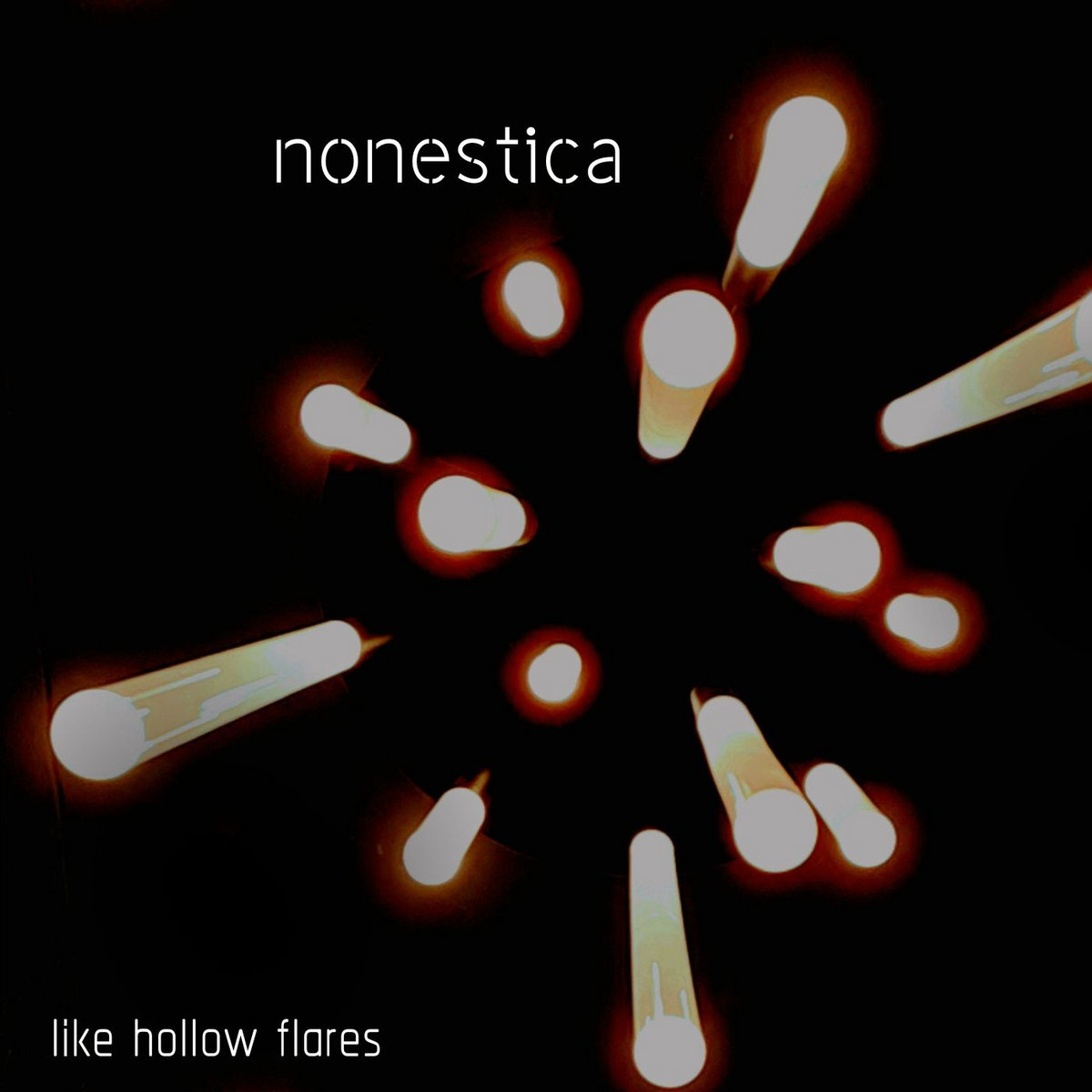 Like Hollow Flares | Nonestica