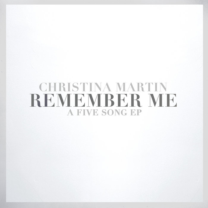 Remember Me - EP (2014) | Christina Martin