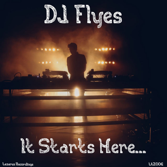 DJ Flyes - It Starts Here... | DJ Flyes | Lazarus Recordings