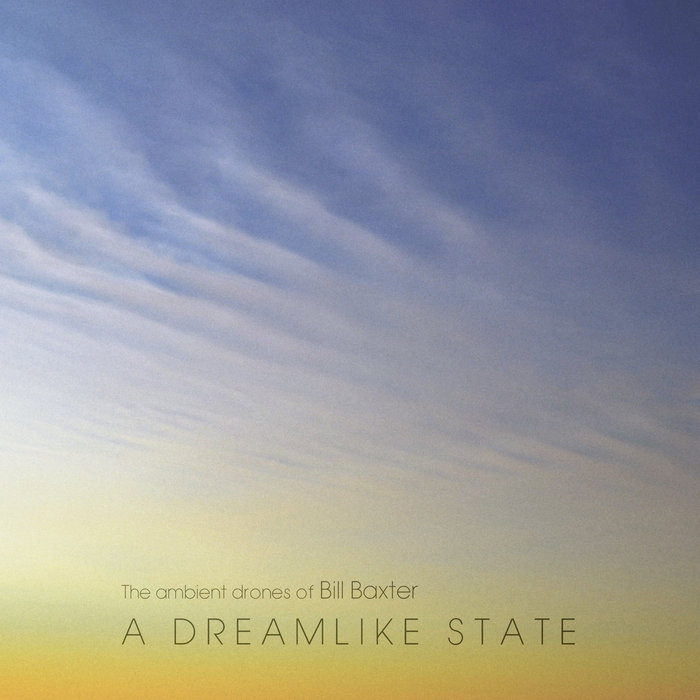 A Dreamlike State | The ambient drones of Bill Baxter