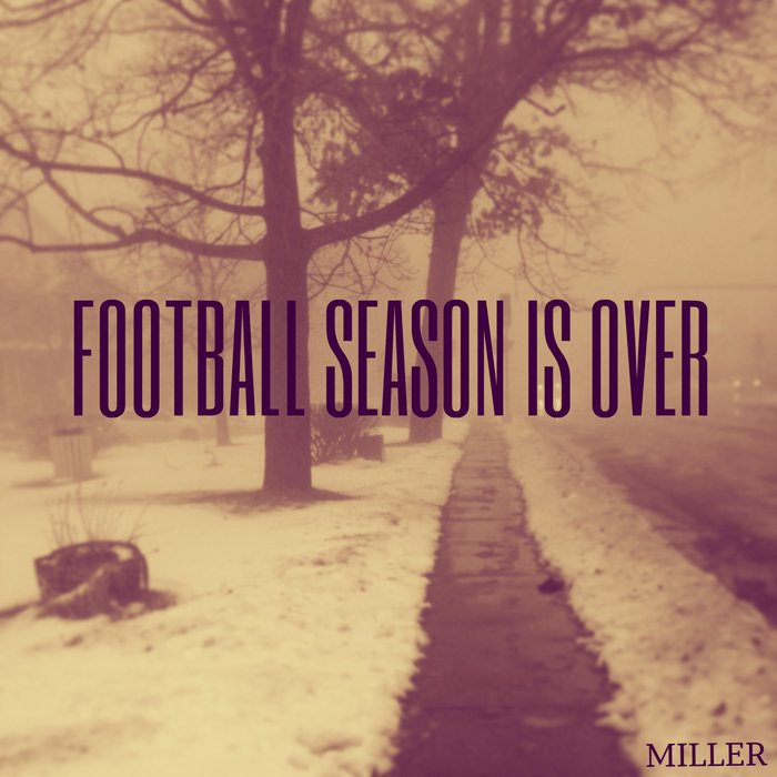 Football Season Is Over | Miller AKA Gritt Romney