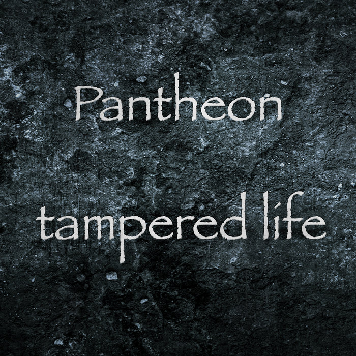 Tampered Life | Pantheon