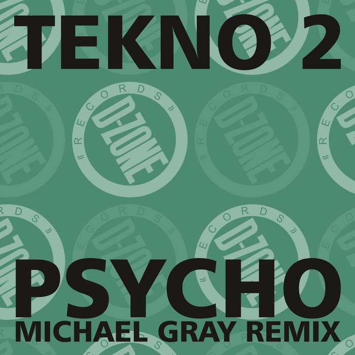 psycho (michael gray remixes) | tekno 2 | d-zone