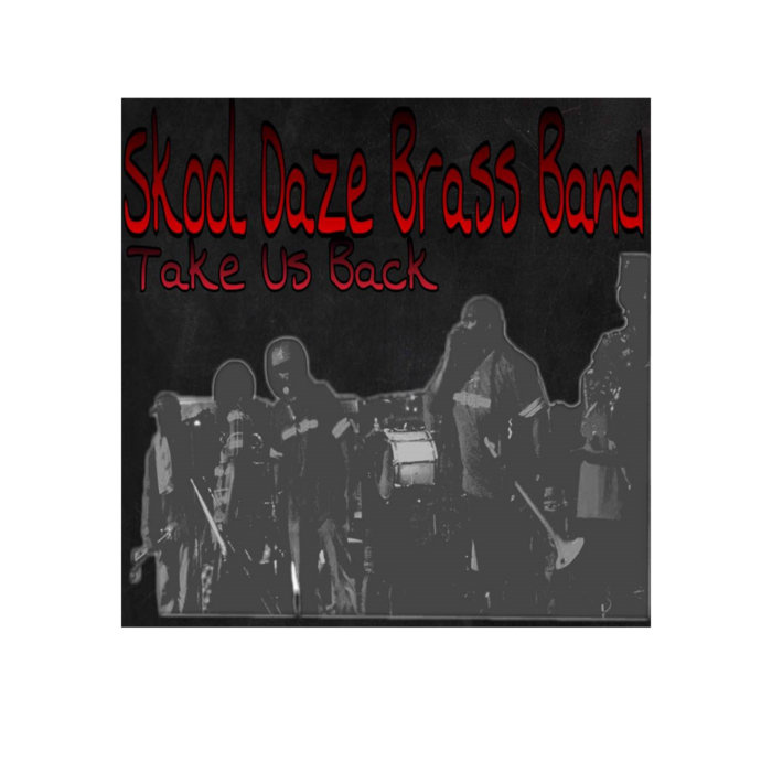 Take Us Back | Skool Daze | Skool Daze Brass Band Take Us Back | Skool Daze | Skool Daze Brass Band