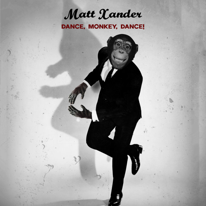 Dance, Monkey, Dance! | Matt Xander