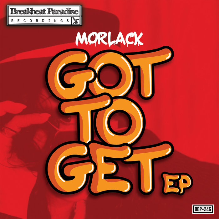 Got To Get EP | Morlack | Breakbeat Paradise Recordings