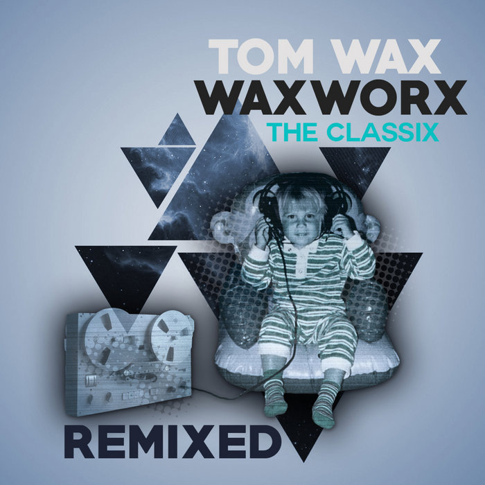WaxWorx - The Classix Remixed | Tom Wax