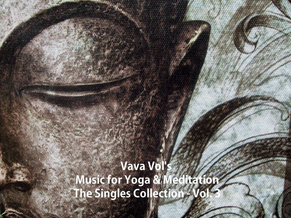 Vava Vol's Music for Yoga & Meditation - The Singles Collection Vol. 3 ...