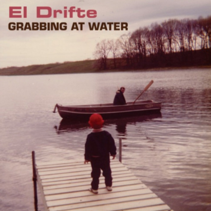Grabbing At Water | El Drifte