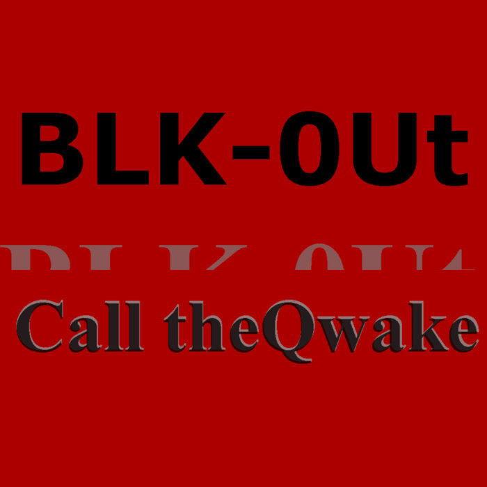 Call the Qwake | Blk-0Ut | Blues-gaze [Artist Label]