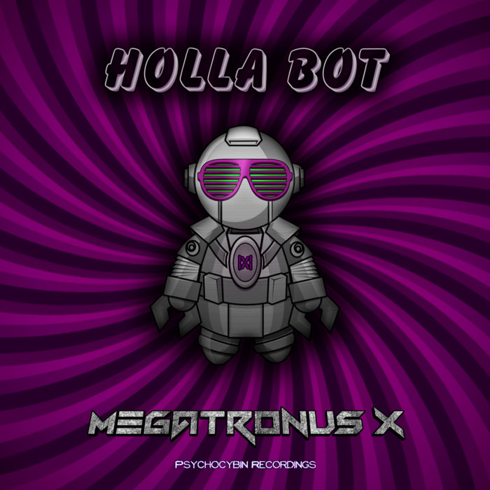 Holla Bot | Megatronus X | Psychocybin Recordings