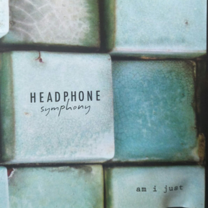Am I Just | Headphone Symphony