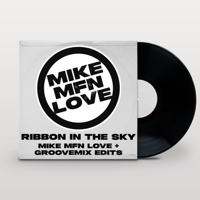 Ribbon In The Sky (Mike MFN Love GrooveMIX Edit) | Mike MFN Love