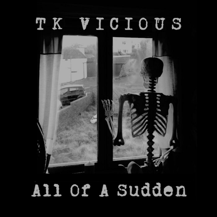 All Of A Sudden TK Vicious