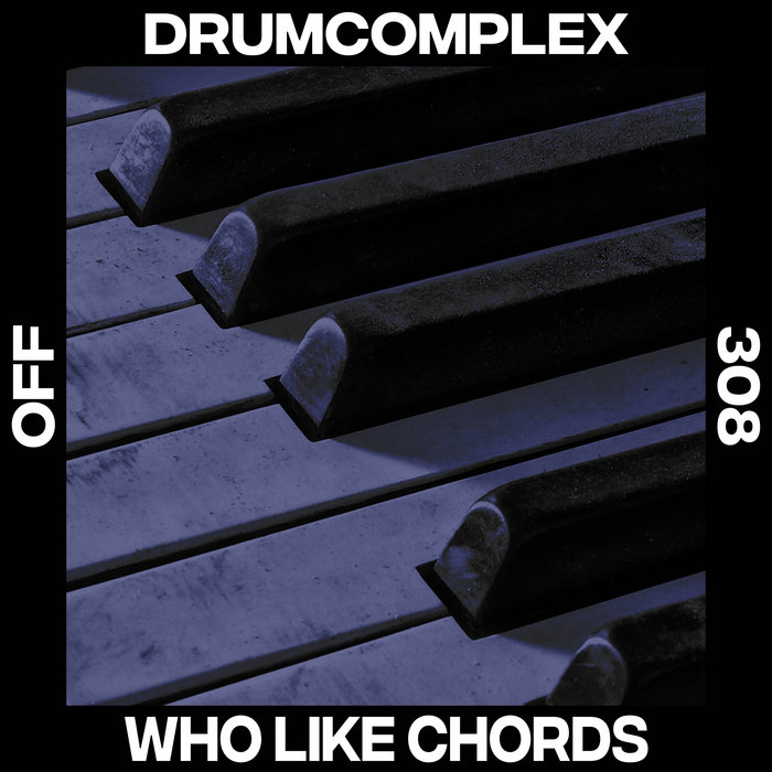Who Like Chords | Drumcomplex | OFF Recordings