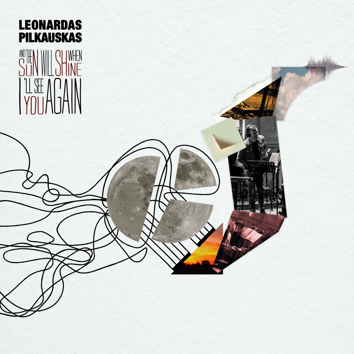 AND THE SUN WILL SHINE WHEN I'LL SEE YOU AGAIN | Leonardas Pilkauskas