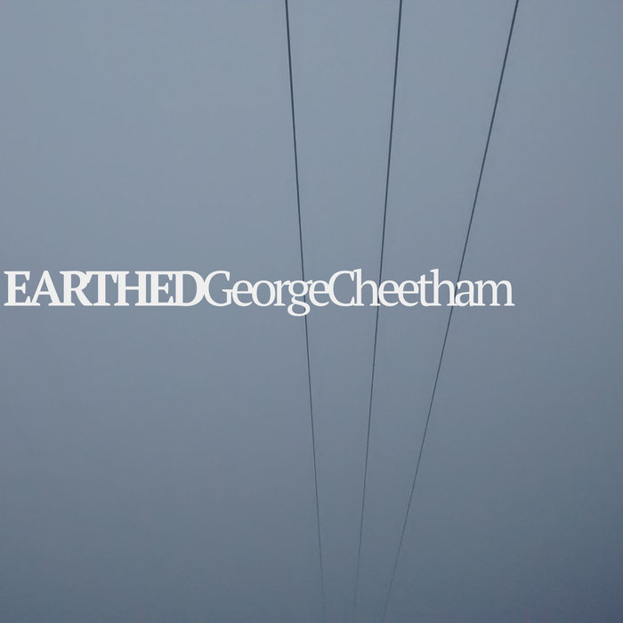 Earthed | George Cheetham