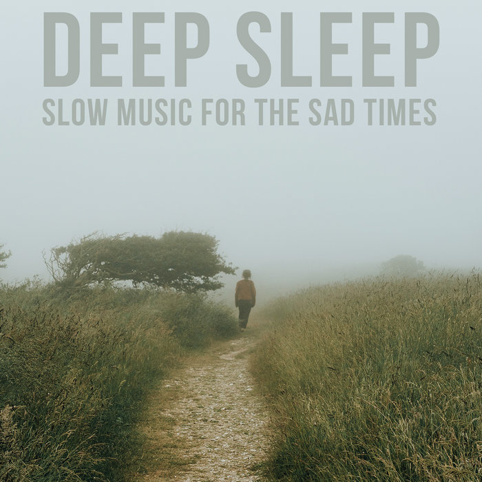 Slow Music for the Sad Times | Deep Sleep