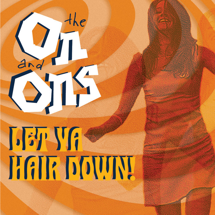 Let Ya Hair Down! | The On and Ons
