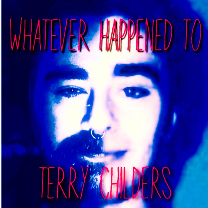 Whatever Happened To (unreleased demos) | Terry Childers/TRASHBOT