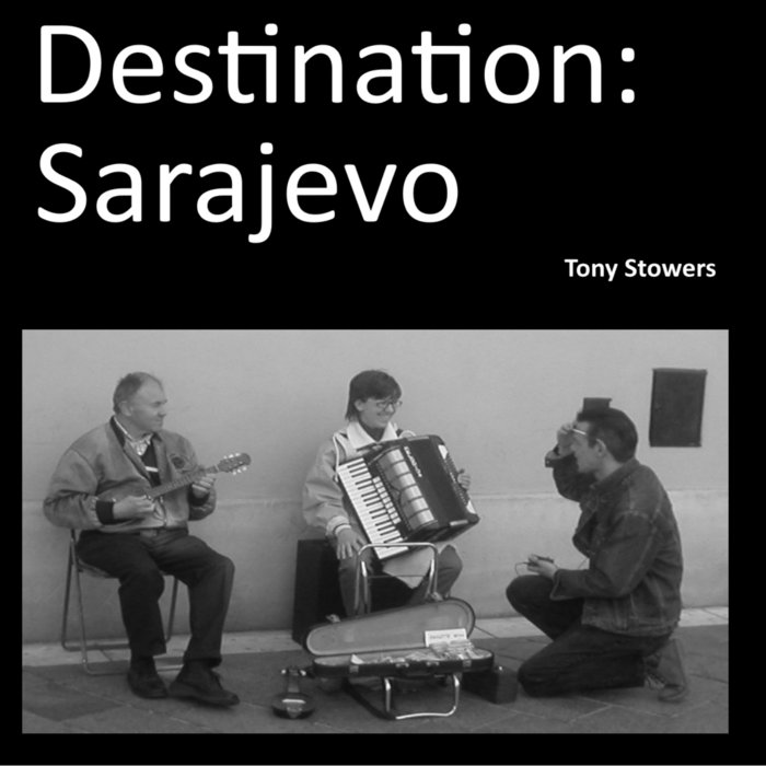 Destination: Sarajevo | Tony Stowers | LondonCousins