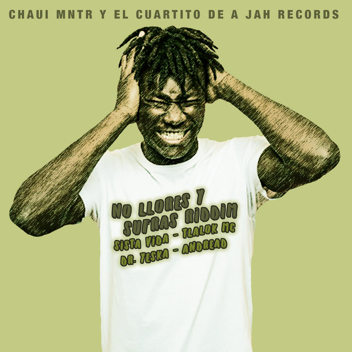No Llores Y Sufras Riddim | Chaui Mntr y El Cuartito de a Jah Records ...