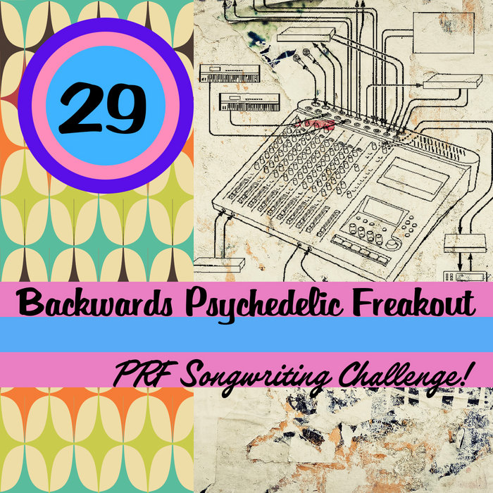 29: Backwards Psychedelic Freakout | PRF Songwriting Challenge