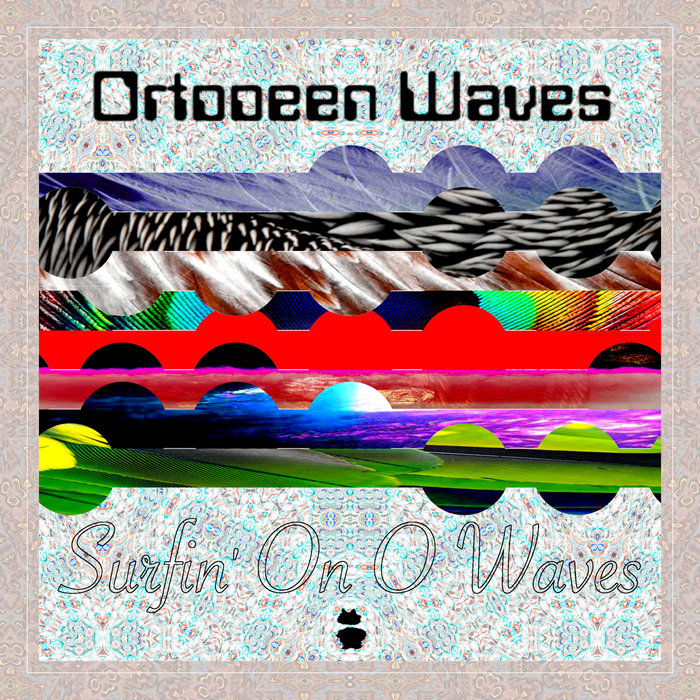 Surfin' On O Waves | Ortooeen Waves | Institute For Alien Research