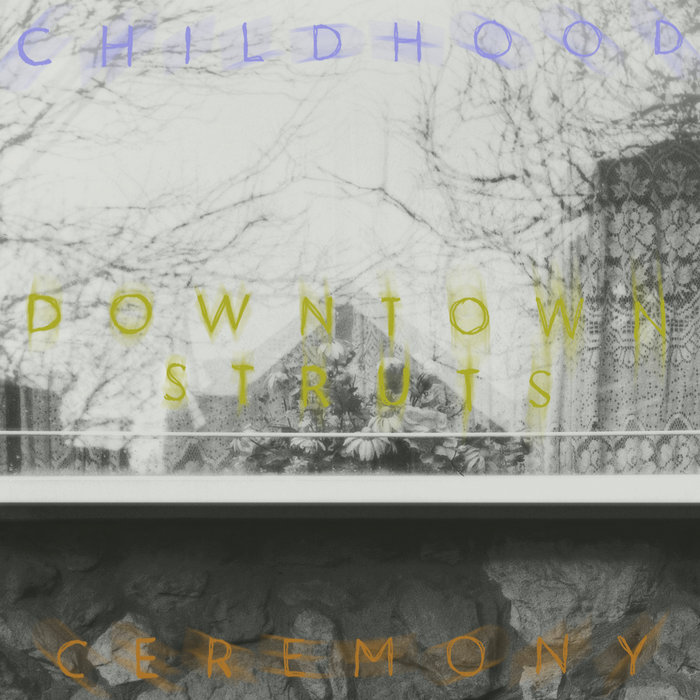 Childhood / Ceremony | Downtown Struts
