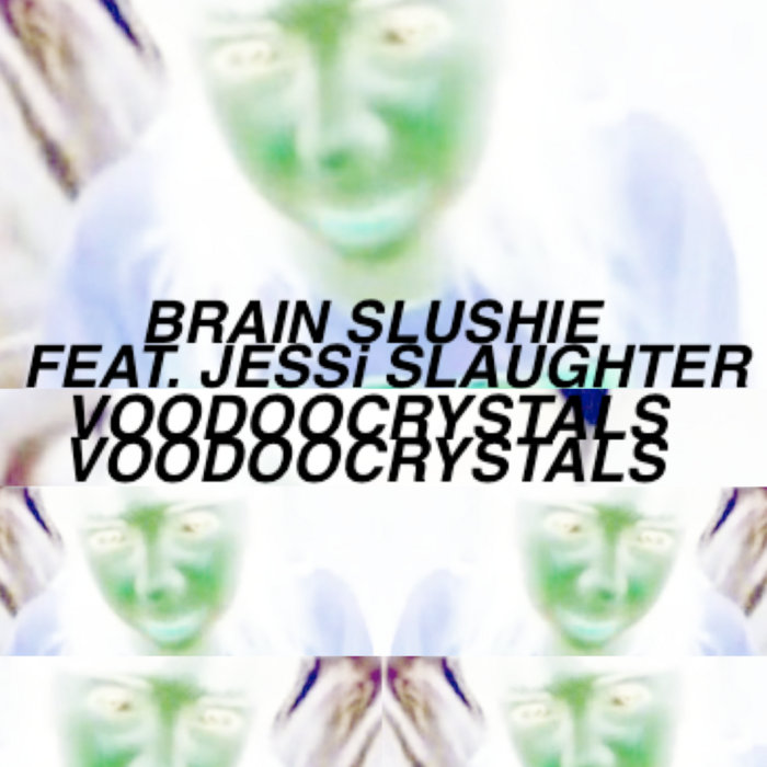 Brain Slushie (feat. Jessi Slaughter) - Single | VOODOO CRYSTALS