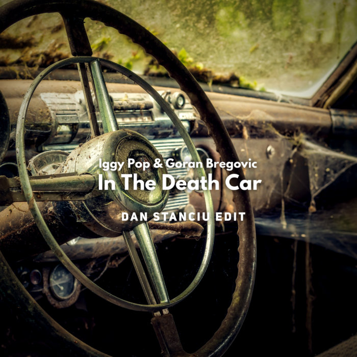 Iggy Pop & Goran Bregovic - In The Death Car (Dan Stanciu Edit) | Dan ...