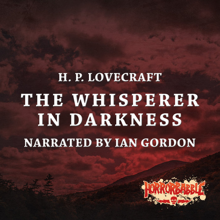 The Whisperer in Darkness | H. P. Lovecraft | HorrorBabble