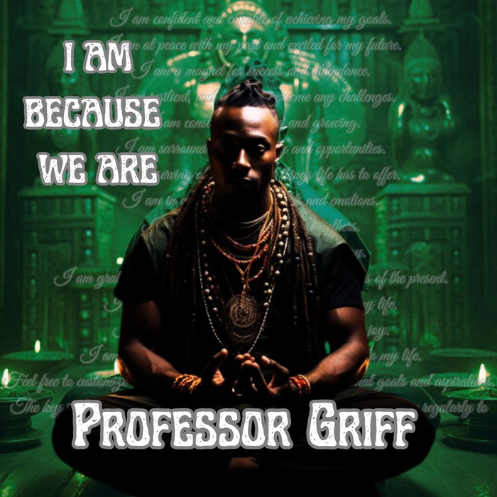 I Am Because We Are | Professor Griff