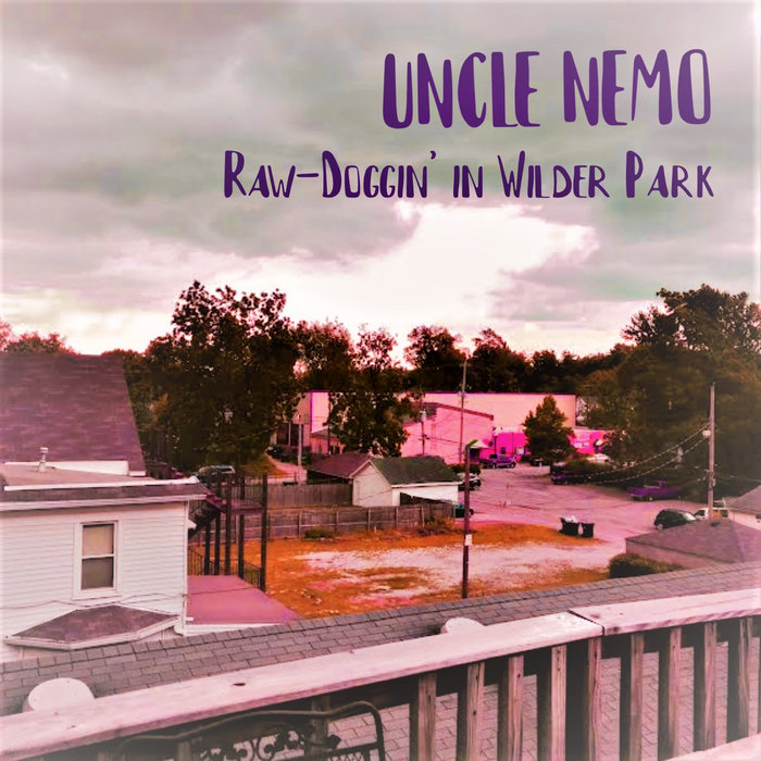Raw-Doggin' in Wilder Park | Uncle Nemo