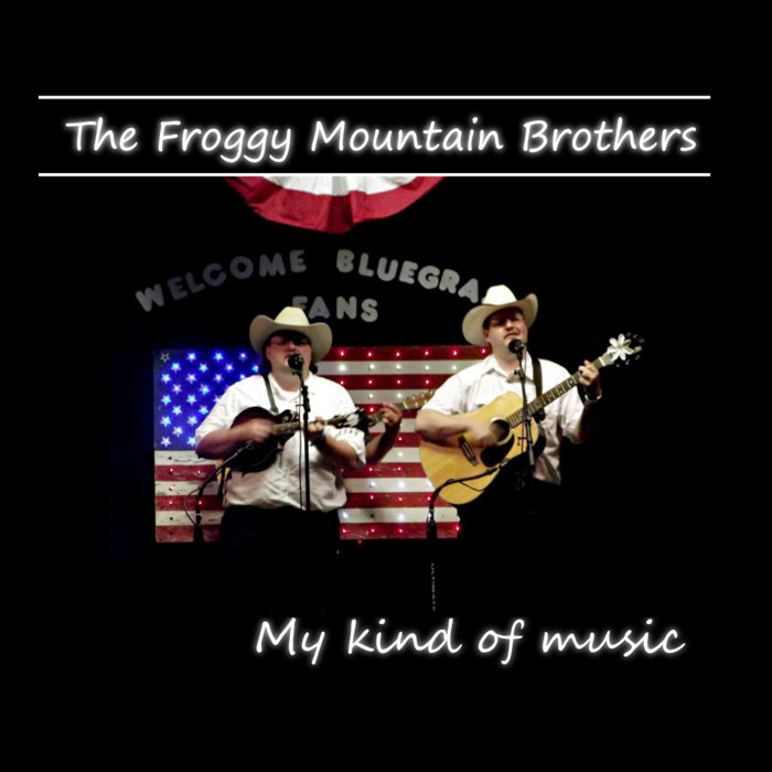 My Kind Of Music | The Froggy Mountain Brothers