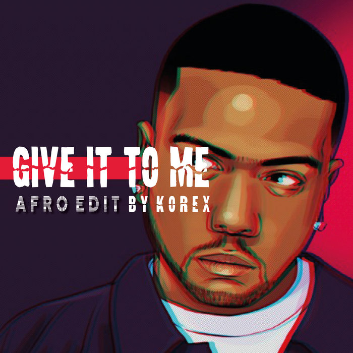 GIVE IT TO ME (AFRO EDIT) | KOREX