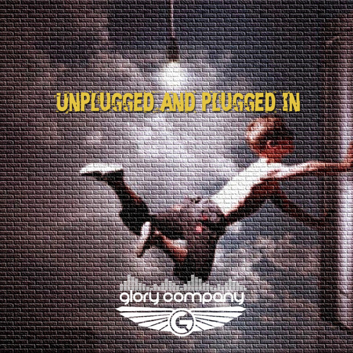 Unplugged and Plugged In | Glory Company