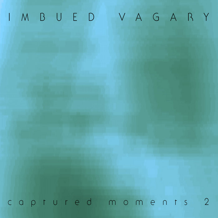 Captured Moments 2 Imbued Vagary Captured Moments 2 Imbued Vagary