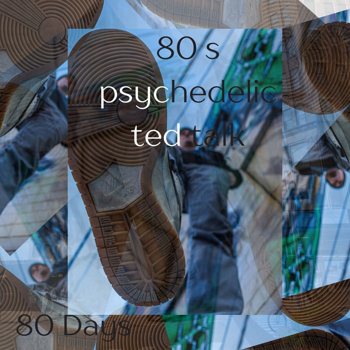 80s psychedelic ted talk | 80 days