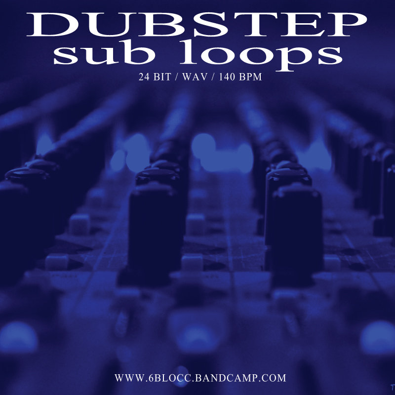 Dubstep Sub Loops Sound Pack [FREE DL] | 6Blocc