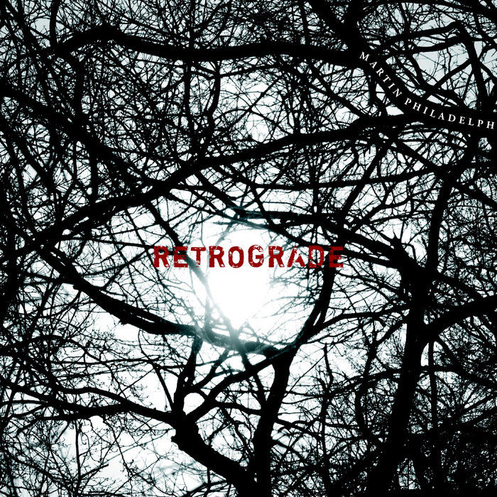 RETROGRADE | MARTIN PHILADELPHY | Martin Philadelphy
