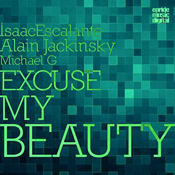 Isaac Escalante & Alain Jackinsky Feat. Michael G - Excuse My Beauty ...