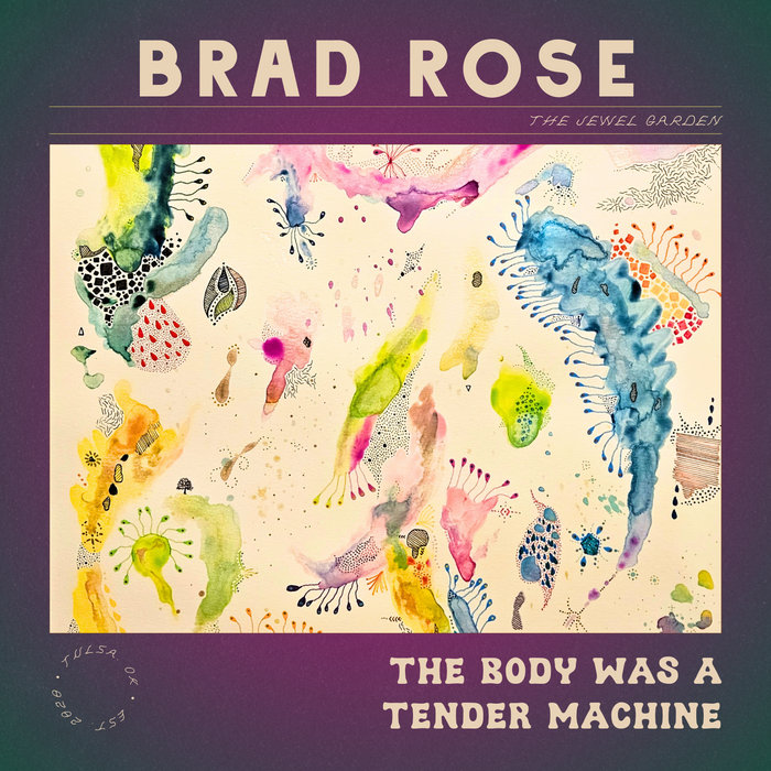 The Body Was A Tender Machine | Brad Rose | The Jewel Garden