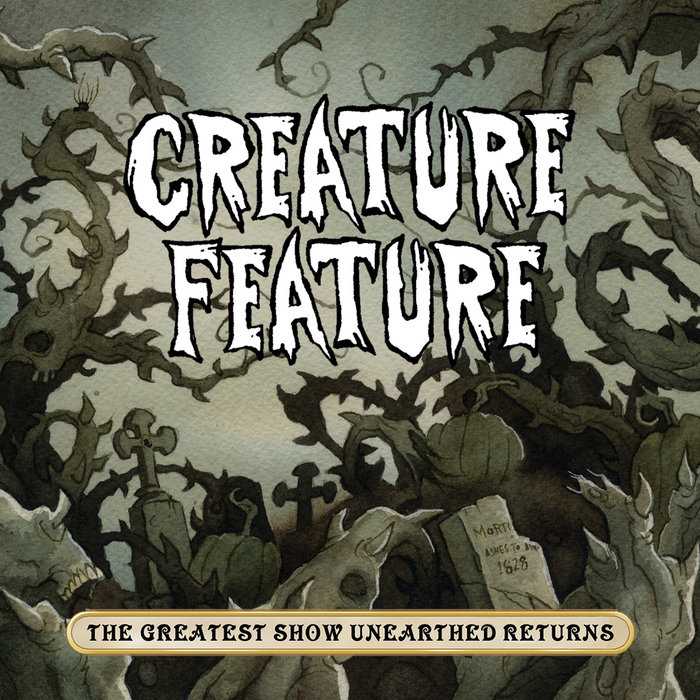 The Greatest Show Unearthed Returns | Creature Feature